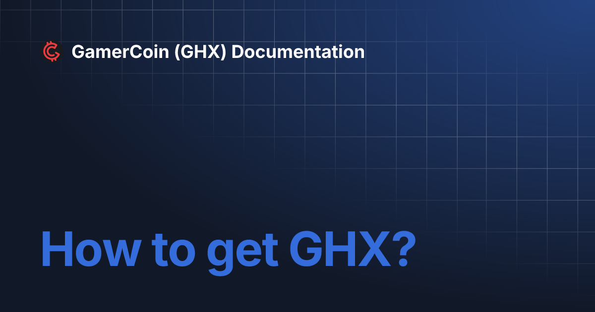 How to get GHX? | GamerCoin (GHX) Documentation